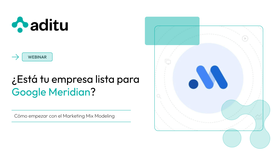 ¿Está tu empresa lista para Google Meridian? - Aditu